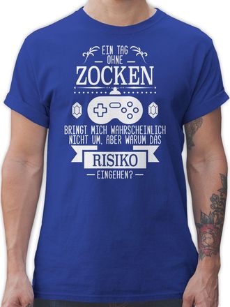 Shirtracer T-Shirt Herren - Nerd Geschenke - EIN Tag ohne Zocken - M - Royalblau - Tshirt Game geekshirt zocker Gamer Shirt nerdige Shirts Geek Gaming f&uuml;r m&auml;nner