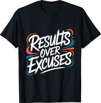 Generic Results Over Excuses - Motivierendes inspirierendes Zitat T-Shirt