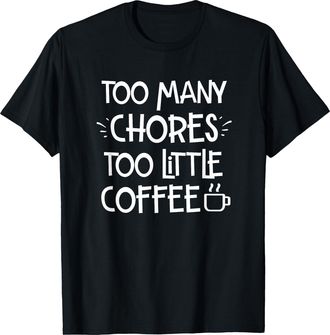 BDAZ Too Many Chores Too Little Coffee Funny Adulting Parenting T-Shirt