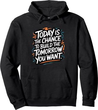 Generic Today is The Chance to Build The Tomorrow You Want - Zitat Pullover Hoodie