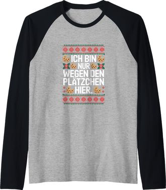 Mapanoli Design Ich Bin Nur Wegen Den Pl&auml;tzchen Hier - Familie Weihnachten Raglan