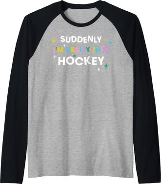 Trendy Apparel Suddenly Im Really Into Hockey Games Raglan