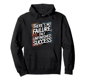 Generic Theres No Failure, Only Unfinished Success - Zitat Pullover Hoodie