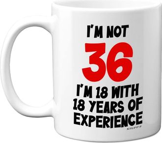 Stuff4 Tasse zum 36. Geburtstag - Im Not 36 Im 18 with 18 Years of Experience - 325 ml, spülmaschinenfeste Premium-Tassen, lustige Witz-Geschenke für Damen u