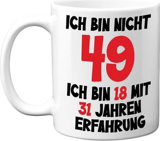 Stuff4 49. Geburtstagsgeschenke - Ich Bin Nicht 49, Ich Bin 18 mit 31 Jahren Erfahrung Tasse - Geburtstag Lustige Tasse f&uuml;r M&auml;nner und Frauen, 325 ml Premium