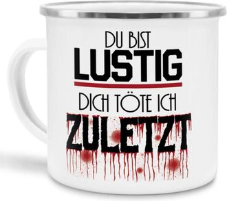 Tassendruck Emaille mit Spruch Du bist lustig, Dich töte ich zuletzt Lustig/Arbeit/Büro/Witzig/Geschenkidee für Kollegen/Emaille groß