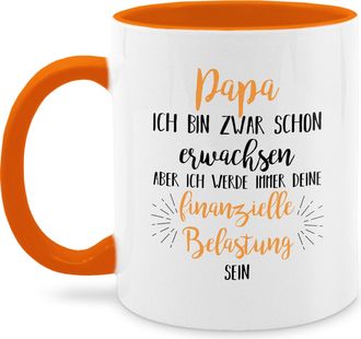 Shirtracer Tasse Tassen 325ml - Geschenk zum Vatertag - Papa ich werde immer deine finanzielle Belastung sein - 325 ml - Orange - belastbarkeit vatertagstasse va
