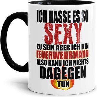 Tassendruck Feuerwehr-Tasse Ich hasse es so sexy zu sein... - Mann Beruf/Helden/Lustig/Spruch/Geschenk-Idee/Innen & Henkel Schwarz