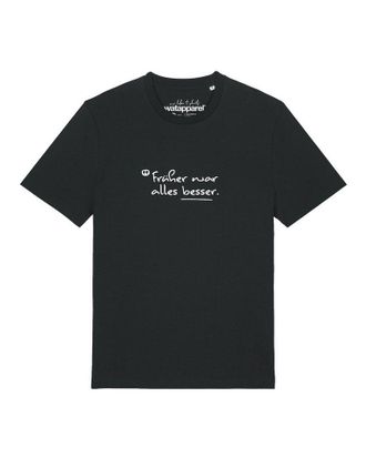 wat? Apparel T-Shirt Fr&uuml;her war alles besser