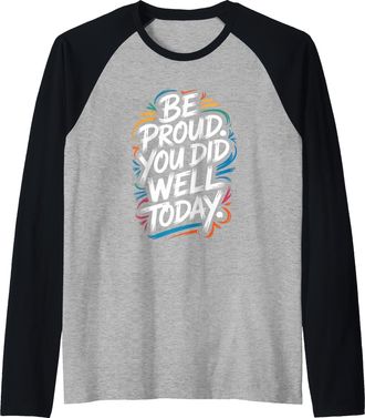 Generic Be Proud, You Did Well Today - Motivierendes inspirierendes Zitat Raglan