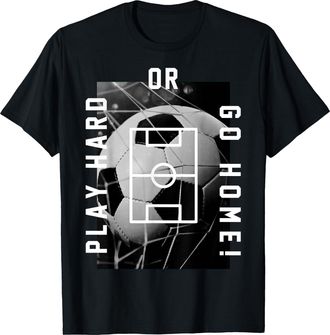 Trendy Apparel Play Hard Or Go Home Inspirational Poster T-Shirt
