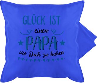 Shirtracer Kissenbezug - zum Vatertag - Gl&uuml;ck ist einen Papa wie dich zu haben - Geschenk - 50 x 50 cm - Blau - papakissen geschenke f&uuml;r vater vatertagsgeschenk 