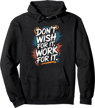 Generic Dont Wish for It, Work for It - Motivational Inspiring Pullover Hoodie