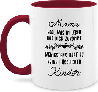 Shirtracer Tasse Tassen 325ml - Mama egal was im Leben auf Dich zukommt wenigstens hast du keine h&auml;sslichen Kinder - 325 ml - Bordeauxrot - fuer mutter muttertag
