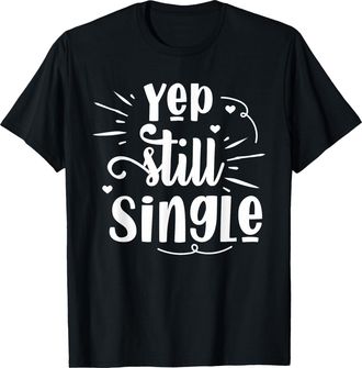 Good Mood Yep Immer noch Single T-Shirt