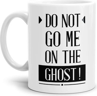 Tassendruck Tasse mit Spruch Dont go me on The Ghost! - Denglish/Denglisch/Geschenk-Idee/Lustig/Witzig/Spa&szlig;/Fun/Lehrer/Weiss