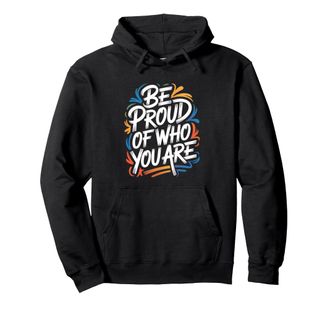 Generic Be Proud of Who You Are - Motivierendes inspirierendes Zitat Pullover Hoodie