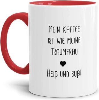 Tassendruck Lustige Kaffee-Tasse mit Spruch Mein Kaffee ist wie Meine Traumfrau- Leben/Liebe/Geschenk/Familie/ - Innen & Henkel Rot