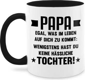 Shirtracer Tasse Tassen 325ml - Geschenk zum Vatertag - Papa egal was auf dich zukommt wenigstens hast du keine hässliche Tochter - 325 ml - Schwarz - vatertagsg