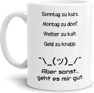 Tassendruck Tasse mit Spruch Sonntag zu kurz. Montag zu doof. Aber sonst geht es Mir gut - Weiss/Büro/Arbeit/Lustig/Geschenk