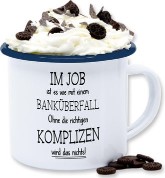 Shirtracer Emaille Tasse Blechtasse - Tassen - Im Job ist es wie mit einem Banküberfall | Arbeiten ist wie ein Banküberfall | Abschiedsgeschenk Kollegen | Abschi