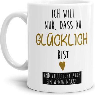 Tassendruck Liebes-Tasse mit Spruch Ich Will nur, DASS du glücklich bist - Schatz/Pärchen/Love/Glück/Weiß