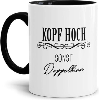Tassendruck Lustige Kaffee-Tasse mit Spruch Kopf hoch sonst Doppelkinn- Leben/Liebe/Geschenk/Familie/ - Innen & Henkel Schwarz