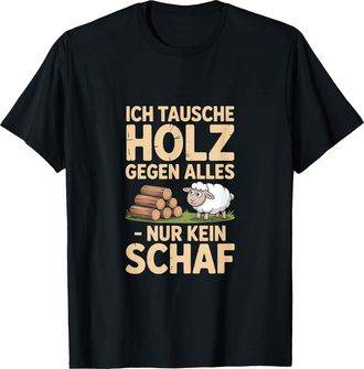 Mapanoli Design Ich Tausche Holz Gegen Alles Nur Kein Schaf T-Shirt