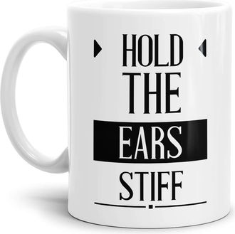 Tassendruck Tasse mit Spruch Hold The Ears Stiff - Denglish/Denglisch/Geschenk-Idee/Lustig/Witzig/Spaß/Fun/Lehrer/Weiss