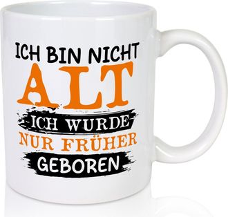 Generic Ich bin nicht alt ich wurde nur fr&uuml;her geboren - Tasse Weiss - Kaffeetasse/Geschenk/Familie