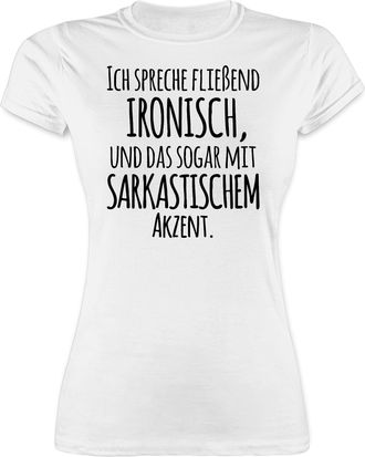 Shirtracer Shirt Damen - Spr&uuml;che Statement mit Spruch - Ich spreche flie&szlig;end Ironisch - XXL - Wei&szlig; - freche Tshirt spruchshirts sprueche Ironie t-Shirts frechen 