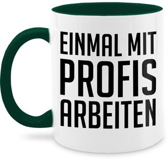 Shirtracer Tasse Tassen 325ml - Statement - Einmal mit Profis arbeiten Plakativ schwarz - 325 ml - Dunkelgr&uuml;n - arbeit kaffetassen spr&uuml;che statements kaffeetasse