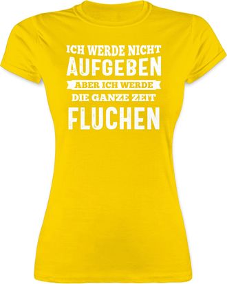 Shirtracer Shirt Damen - Wandern Laufen Joggen Zubeh&ouml;r - Ich werde Nicht aufgeben, Aber ich werde die ganze Zeit fluchen - S - Gelb - Motto lauf Tshirt Laufsport