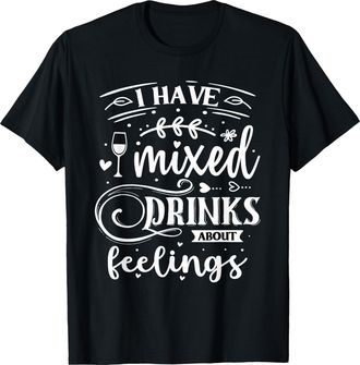 Good Mood Ich trinke Mixgetränke über Gefühle T-Shirt