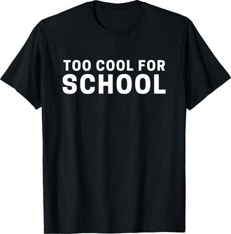 Too Cool For School Zu cool f&uuml;r die Schule T-Shirt
