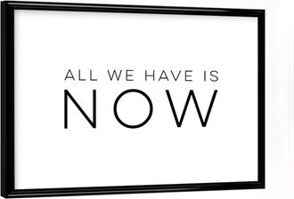artboxONE Poster mit schwarzem Rahmen 18x13 cm Typografie Now is All We Have - Bild Now Now Present
