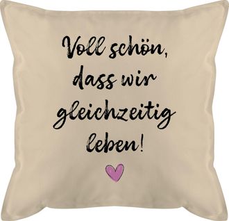 Shirtracer Kissen 50x50 - Voll schön dass wir gleichzeitig leben I Freundschaft Geschenk für Pärchen Geschenke Valentinstag I Weihnachten Geschenk für Freunde We