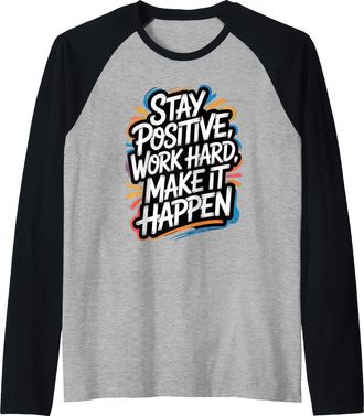Generic Bleiben Sie positiv, Arbeiten Sie hart, Machen Sie es passieren - Motivationszitat Raglan