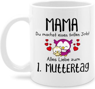Shirtracer Tasse Tassen 325ml - Mama du machst einen tollen Job 1. Muttertag I Erstes Muttertagsgeschenk I - 325 ml - Weiß - erster geschenk muttertagsgeschenke 