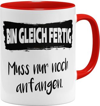 OM3 lustige Tasse mit Spruch - bin gleich fertig - muss nur noch anfangen | Keramik Becher | 11oz 325ml | Beidseitig Bedruckt | Rot