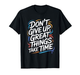 Generic Dont Give Up Great Things Take Time - inspirierendes Zitat T-Shirt
