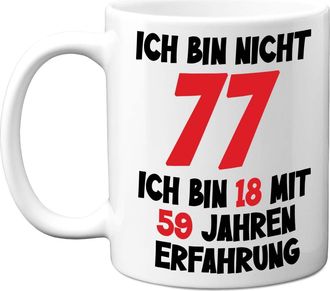 Stuff4 77. Geburtstagsgeschenke - Ich Bin Nicht 77, Ich Bin 18 mit 59 Jahren Erfahrung Tasse - Geburtstag Lustige Tasse f&uuml;r M&auml;nner und Frauen, 325 ml Premium