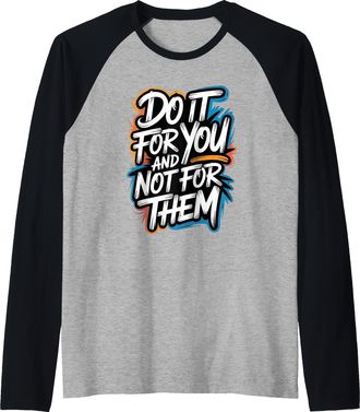 Generic Do It for You and Not for Them - Motivierendes Zitat Raglan