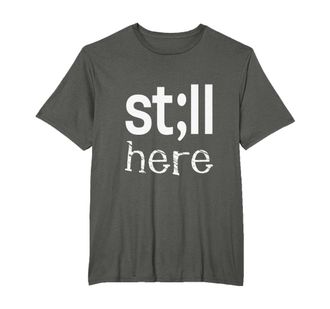Still Here inspirierendes motivierendes Geschenk f&uuml;r M&auml;nner und Frauen T-Shirt
