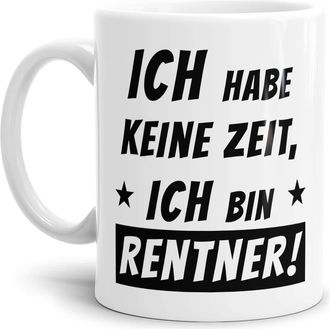 Tassendruck Geschenk-Tasse zum Ruhestand mit Spruch: Ich hab keine Zeit ich bin Rentner/Rente/Rentner/Pension/Abschieds-Geschenk - Weiss