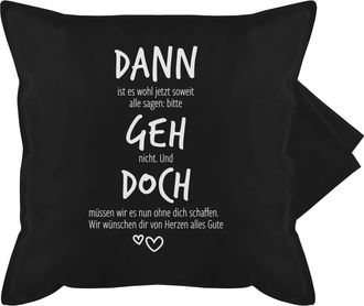 Shirtracer Kissenbezug - Kollegen - Kissen - Dann geh doch mit Herzen | Abschiedsgeschenk berufliche Veränderung | Verabschiedung bei Karrieresprung | Alles Gute