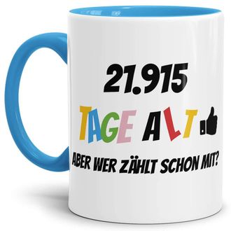 Tassendruck Geburtstags-Tasse 21915 Tage alt - aber wer z&auml;hlt schon mit Geburtstagsgeschenk zum 60. Geburtstag in Innen & Henkel Blau/Geschenkidee/Scherzartikel/L