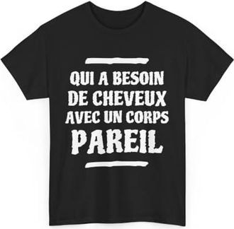 Generic Tee Shirt Unisex Qui a Besoin de Cheveux avec Un Corps pareil Idée Cadeau Humour drôle Amusant Couleur Black, Taille 2XL