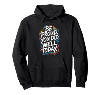 Generic Be Proud, You Did Well Today - Motivierendes inspirierendes Zitat Pullover Hoodie