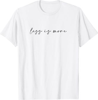 Less is More Less Is More T-Shirt